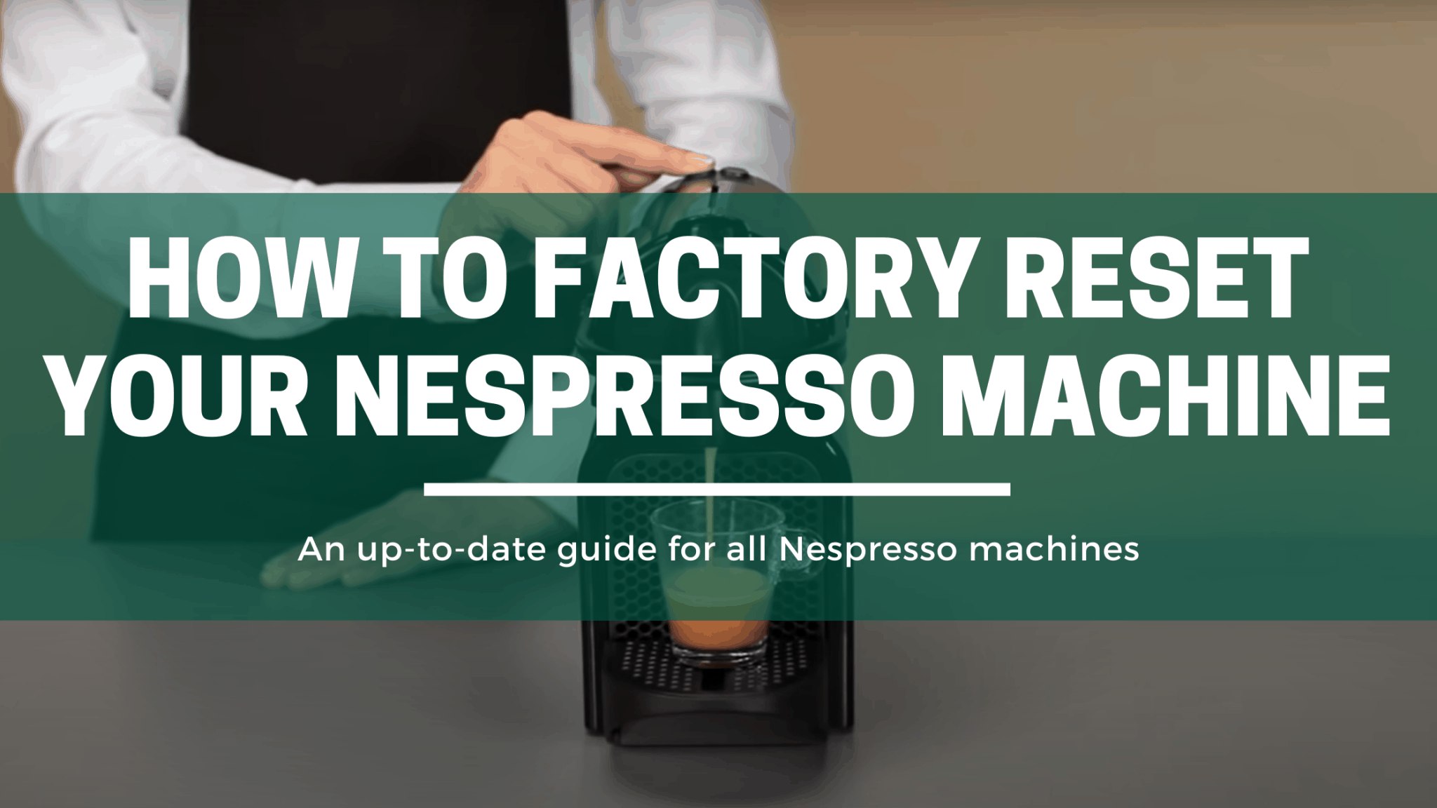 How To Reset Your Nespresso Machine (Follow These Steps!) - The Green Pods