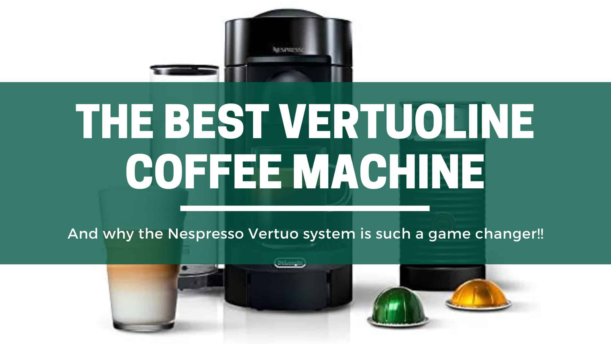 The Best Nespresso Vertuo Machine In 2024 (We Only Recommend Two) - The ...