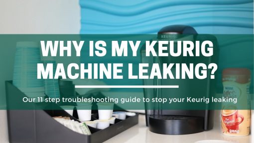 Why is my Keurig Coffee Machine Leaking (A Step-by-step Troubleshooting ...