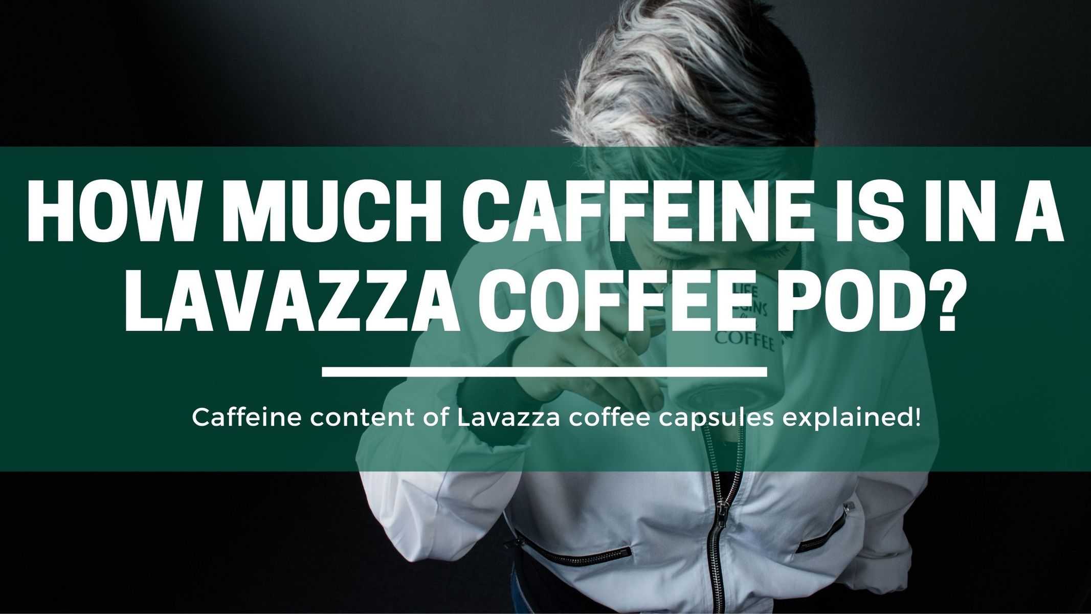 How Much Caffeine Is In A Lavazza Coffee Pod (We Asked Them) - The ...