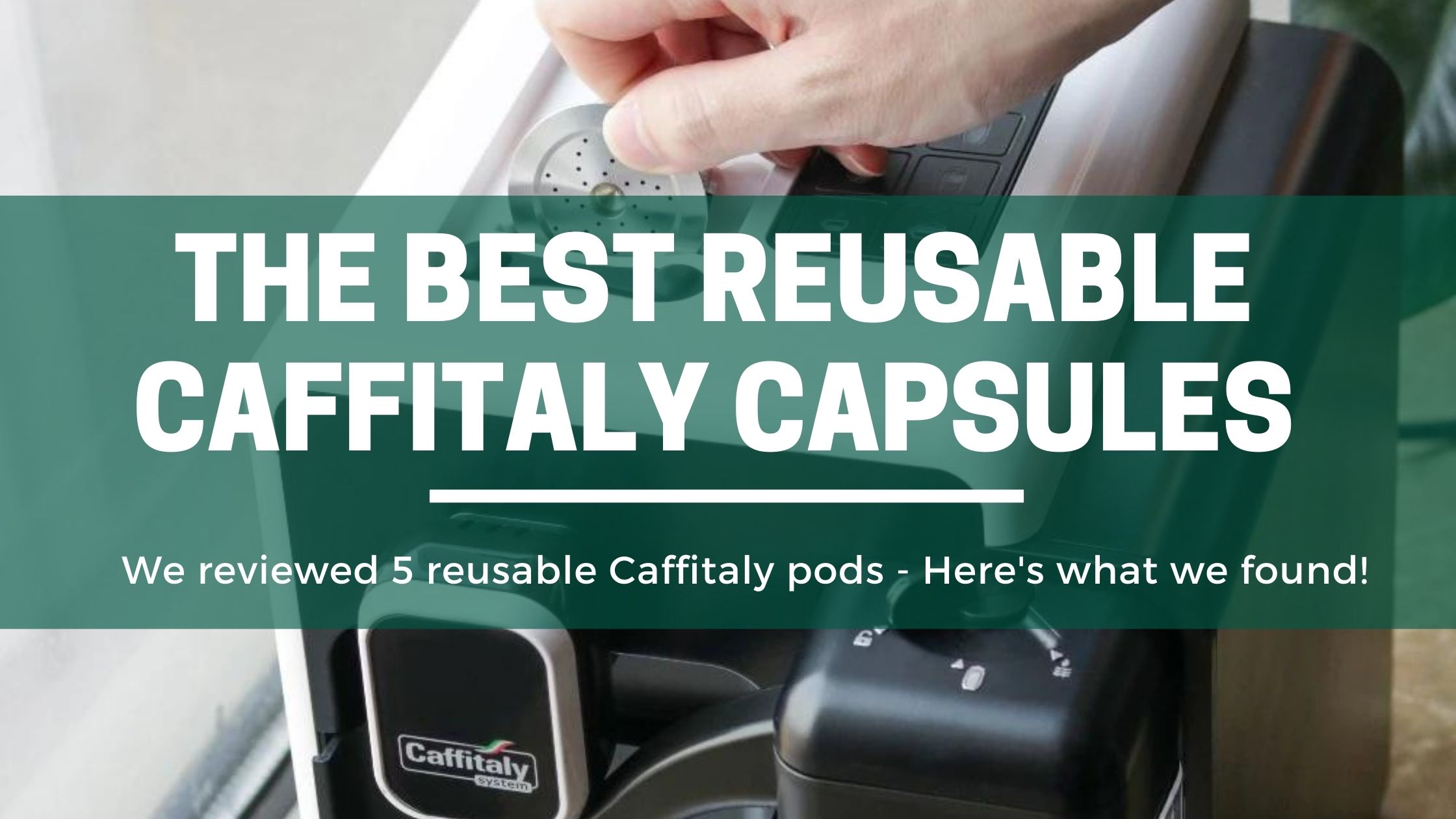 The 5 Best Reusable Caffitaly Capsules (in [year]) - The Green Pods