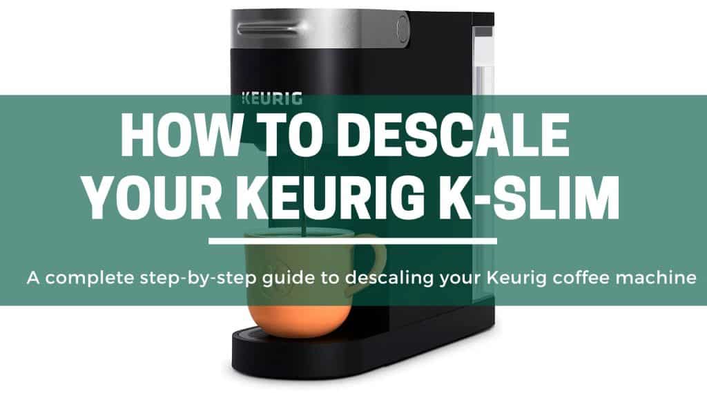 How To Descale Your Keurig Slim Machine (3 Easy Steps) - The Green Pods NZ
