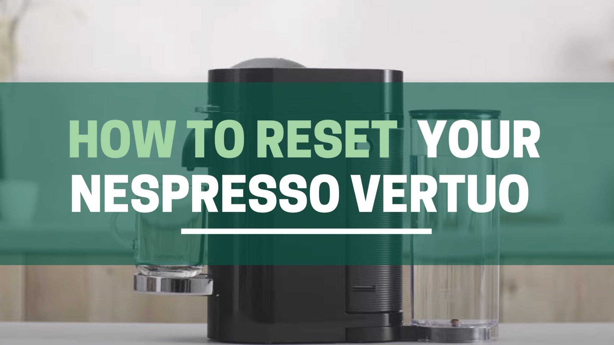 How To Reset Your Nespresso Vertuo Machine (All Models) - The Green Pods NZ